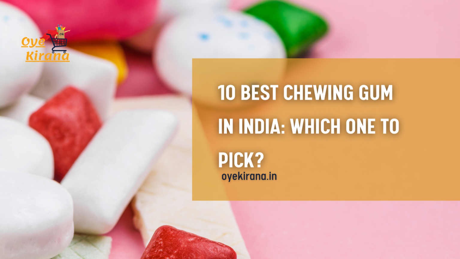 10 Best Chewing Gum In India: Which One To Pick? - Oye Kirana