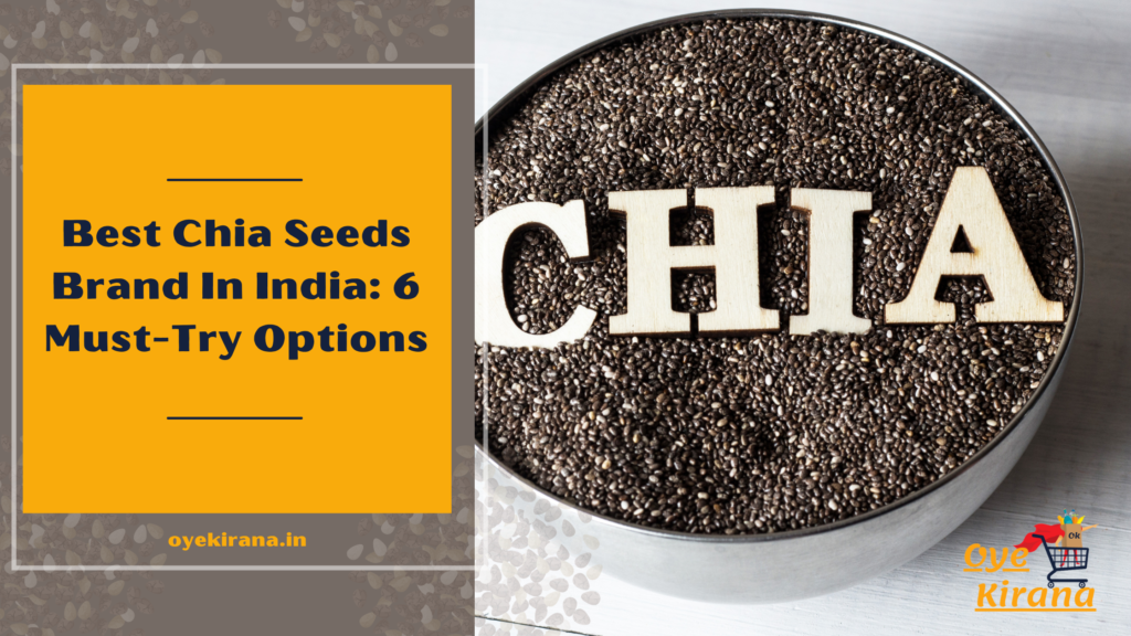 Best Chia Seeds Brand In India: 5 Must-Try Options - Oye Kirana