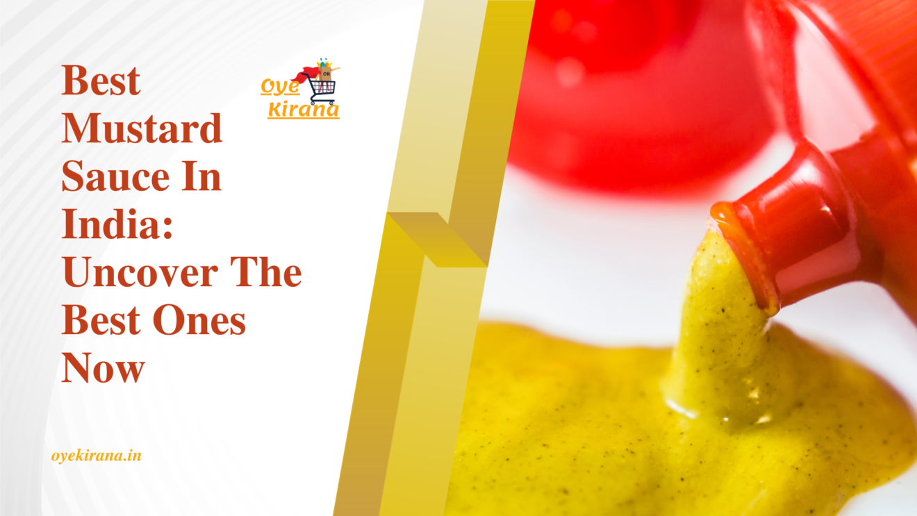 Best Mustard Sauce In India: Uncover The Best Ones Now - Oye Kirana