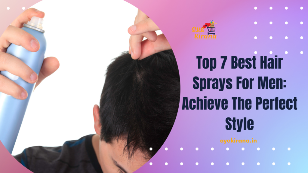 Top 7 Best Hair Sprays For Men: Achieve The Perfect Style - Oye Kirana