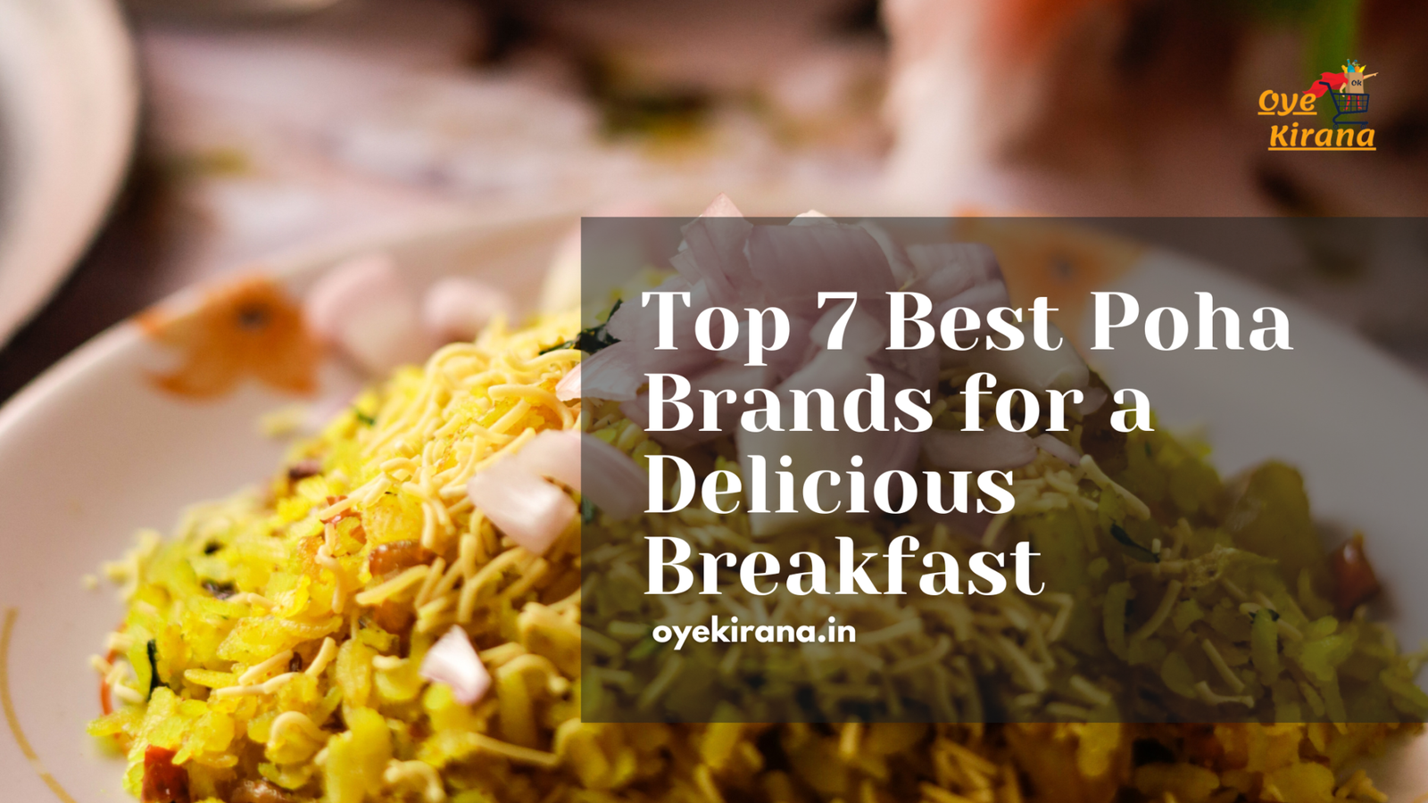 Top 7 Best Poha Brands For A Delicious Breakfast - Oye Kirana