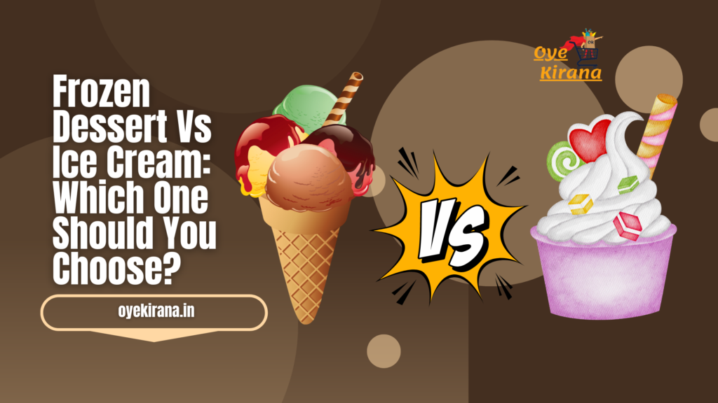 Frozen Dessert Vs Ice Cream: Which One Should You Choose? - Oye Kirana