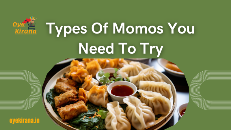 9 Types Of Momos You Must Try - Oye Kirana