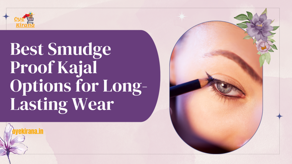 10 Best Smudge Proof Kajal Options For Long-Lasting Wear - Oye Kirana