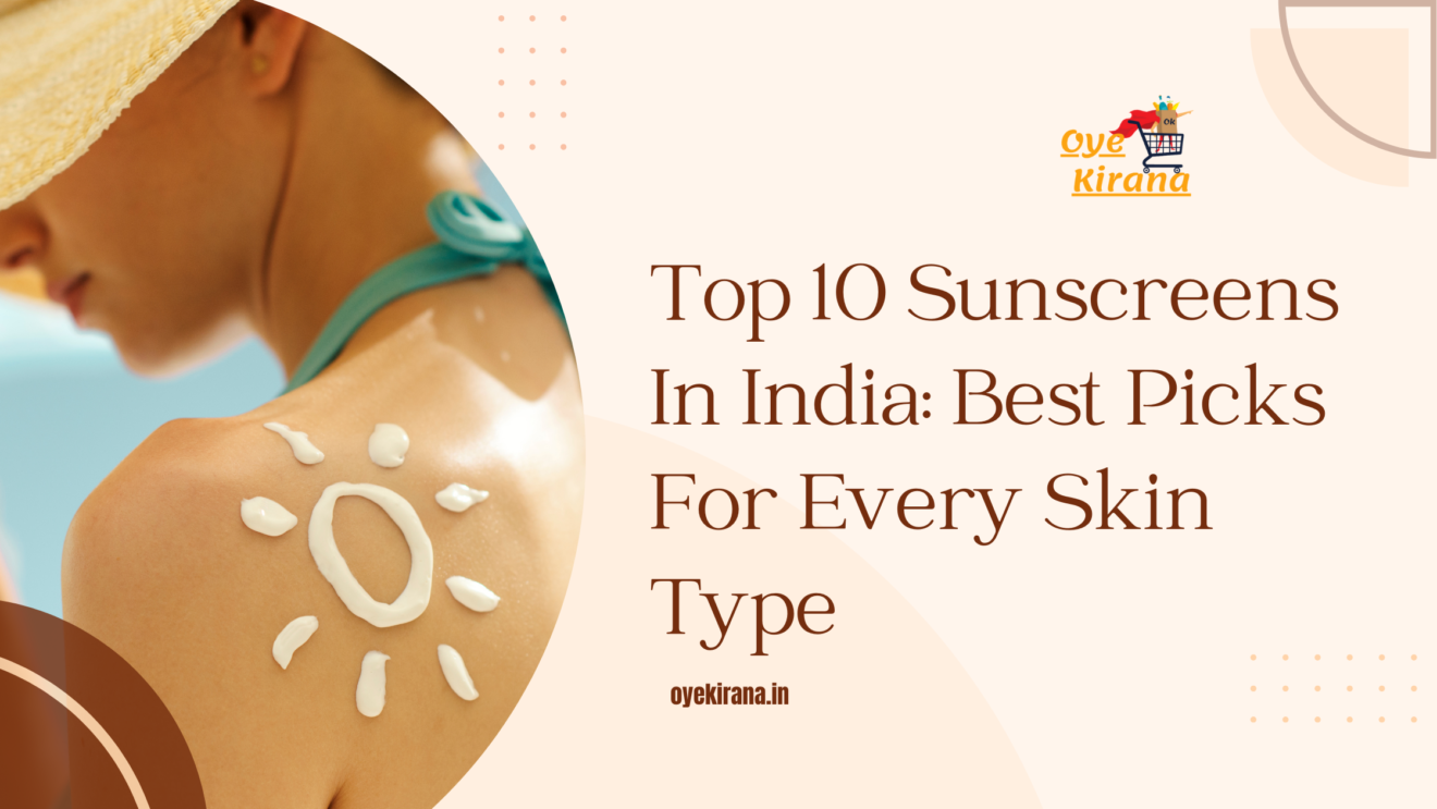Top 10 Sunscreens In India: Best Picks For Every Skin Type - Oye Kirana